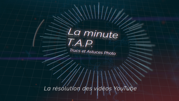 La minute TAP - Trucs et Astuces Photo : La résolution des vidéos sur ...